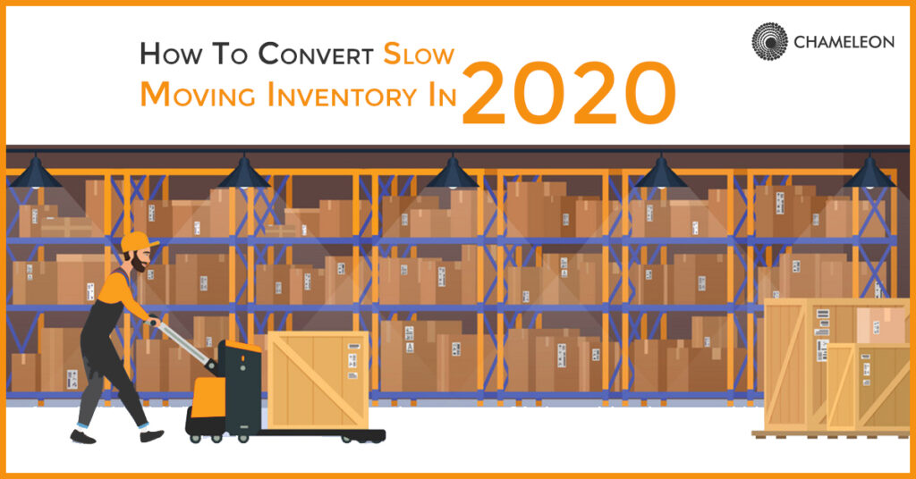 How to convert slow moving inventory in 2020 – Chameleon